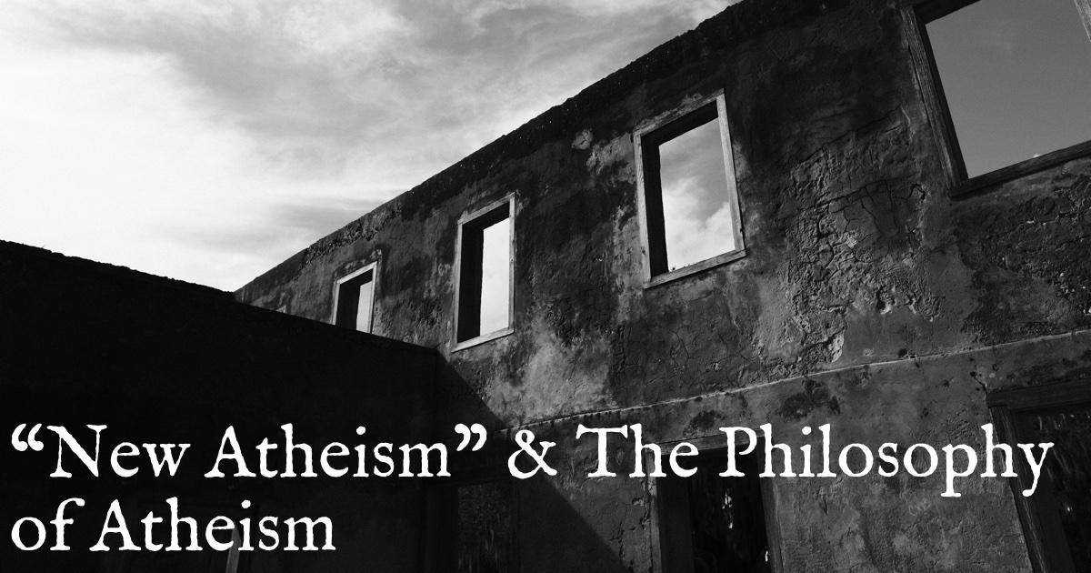 “New Atheism” & The Philosophy of Atheism - Adam Caudill